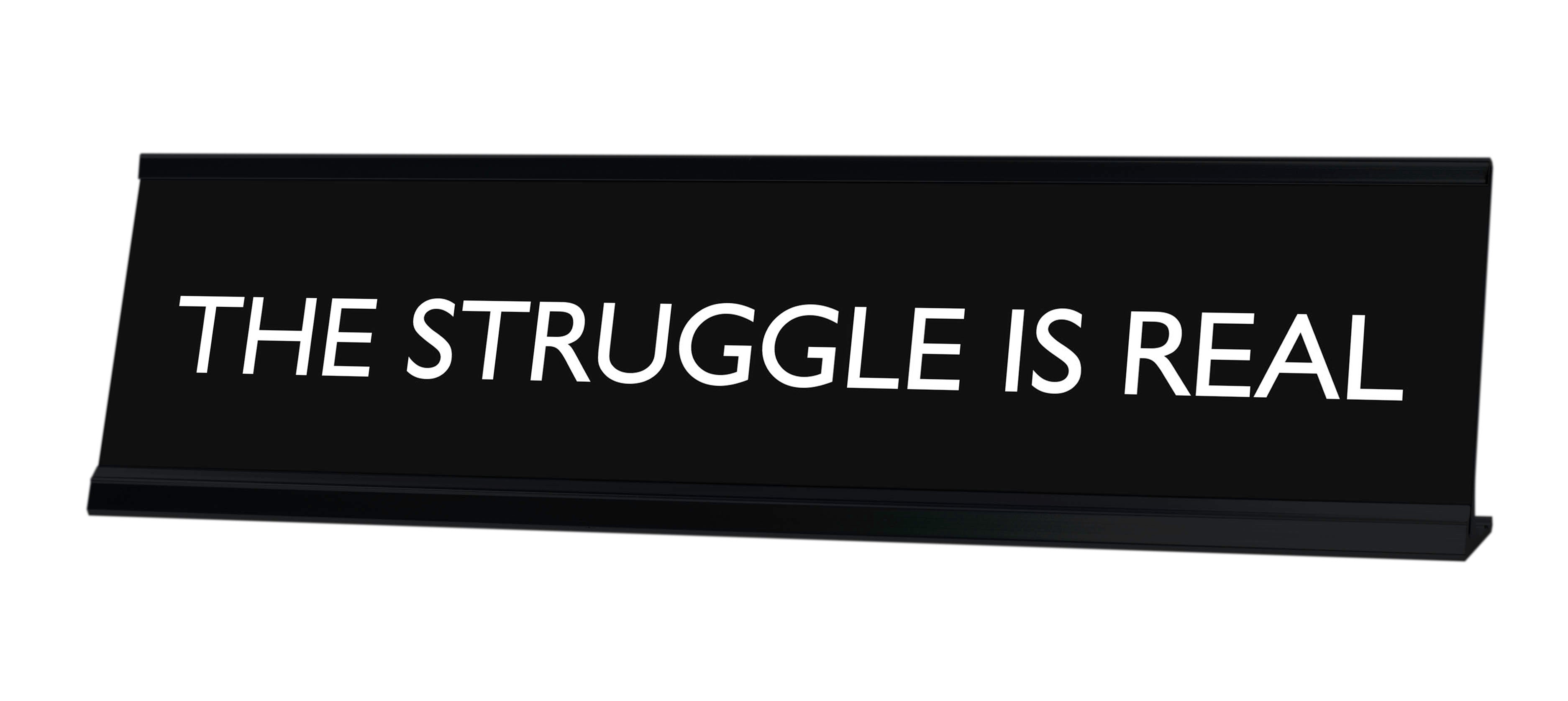 THE STRUGGLE IS REAL Novelty Desk Sign – All Quality Badges